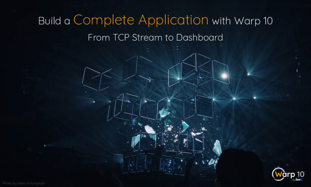 Build a Complete Application with Warp 10, from TCP Stream to Dashboard ...